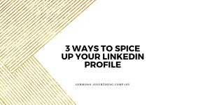 | 3 Ways to Spice Up Your LinkedIn Profile